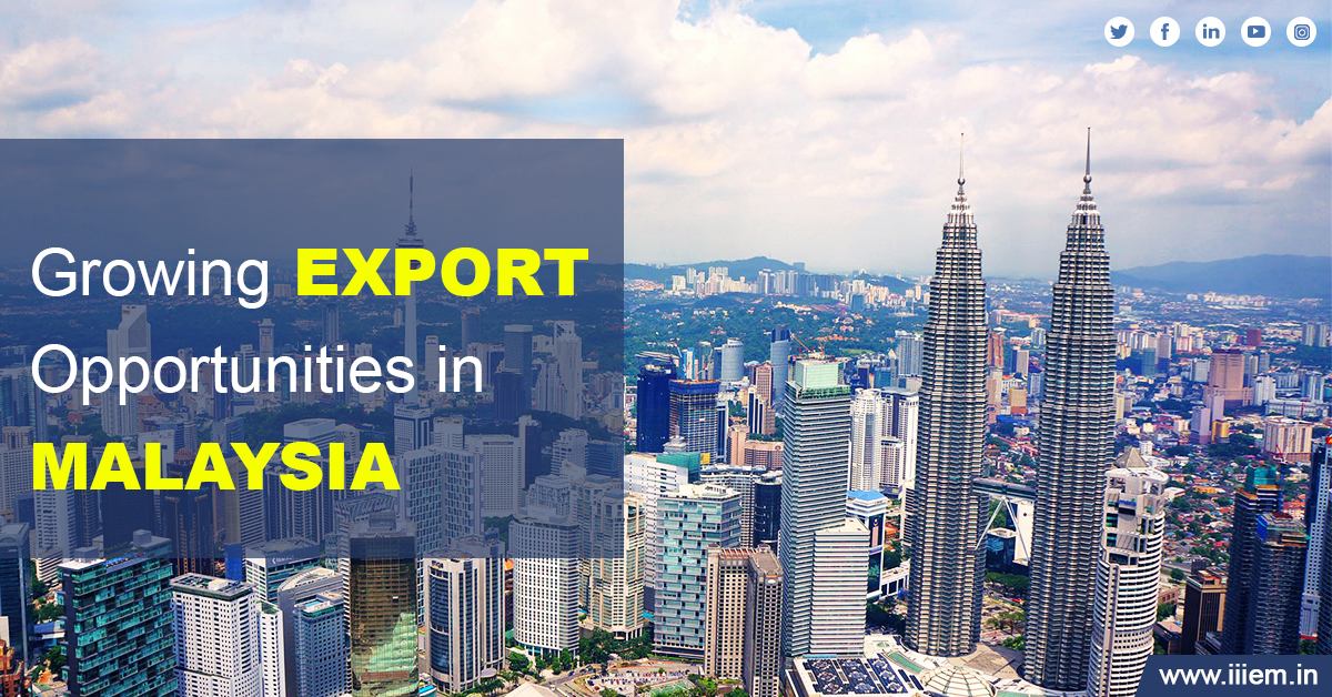 Growing export opportunities in Malaysia – Official Blog of iiiEM