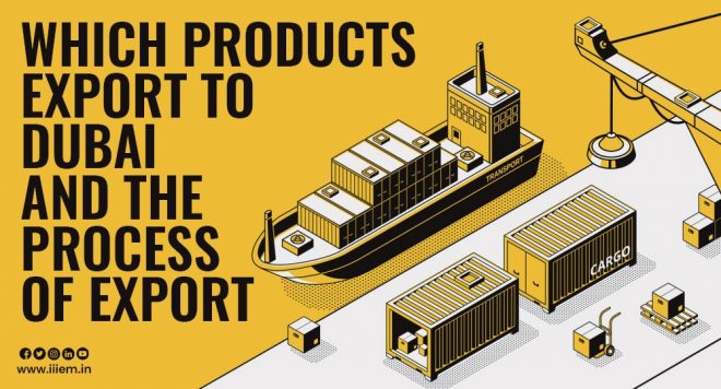 Which products export to Dubai and the process of export – Official ...