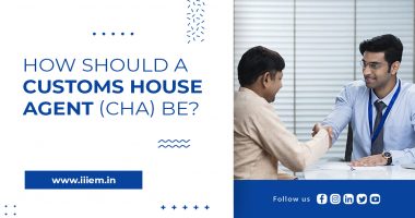 How Should a Customs House Agent (CHA) Be? – Official Blog of iiiEM