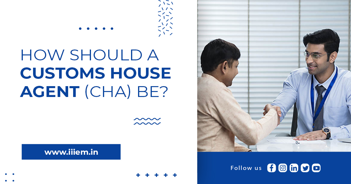How Should a Customs House Agent (CHA) Be? – Official Blog of iiiEM