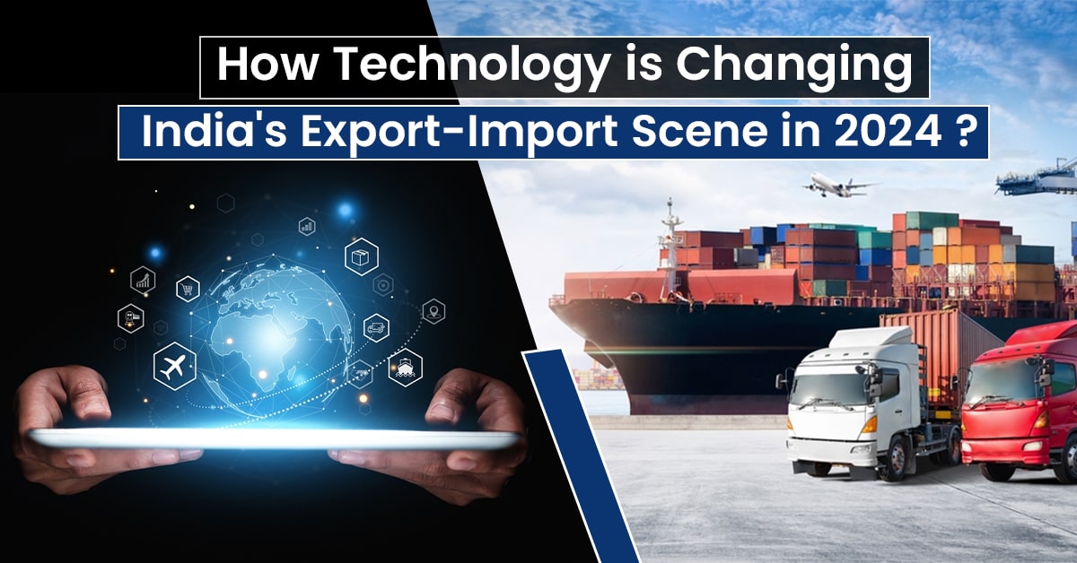 How Technology is Changing India’s Export-Import Scene in 2024 ...
